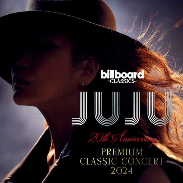 JUJU / billboard classics JUJU 20th ANNIVERSARY PREMIUM CLASSIC CONCERT ...